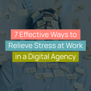 7 Effective Ways to Relieve Stress at Work in a Digital Agency - We are ...